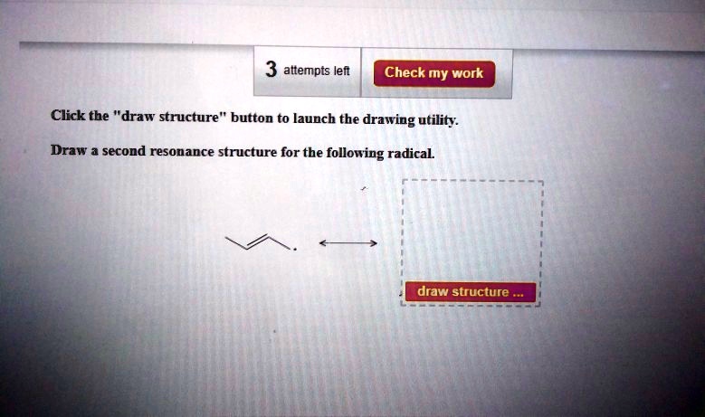 SOLVED: 3 attempts left Check my work Click the draw structure button to launch the drawing ...