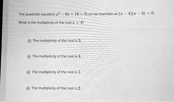 SOLVED: The quadratic equation I? 8r + 16 = 0 can be rewritten as (= 4 ...