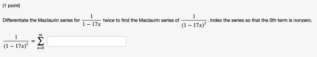 SOLVED: Differentiate the Maclaurin series twice to find the Maclaurin ...