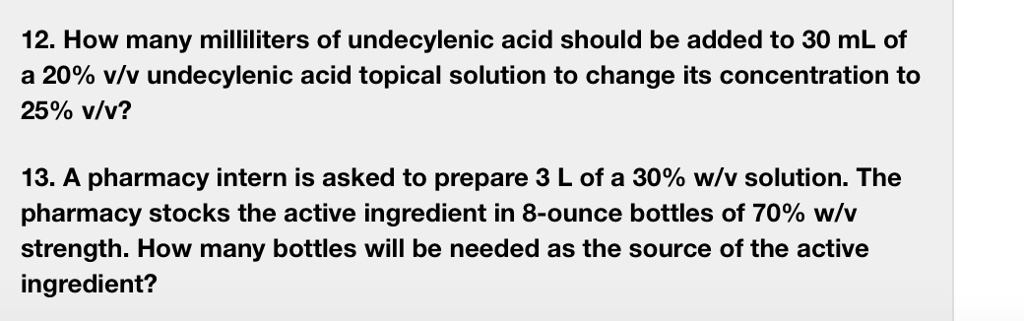 12. How many milliliters of undecylenic acid should be added to 30 mL of a 20% v/v undecylenic ...