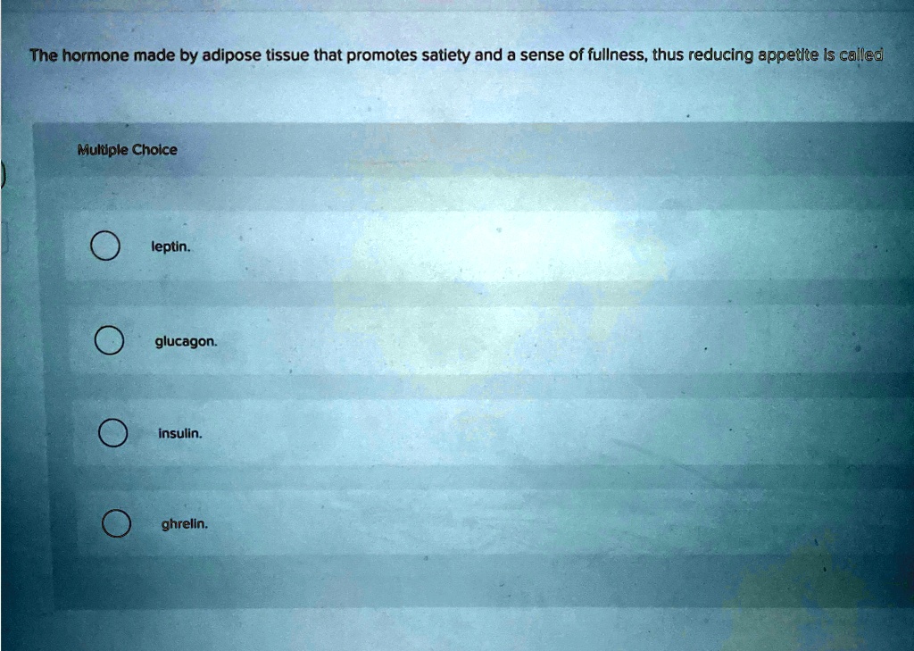 The hormone made by adipose tissue that promotes satiety and a sense of ...