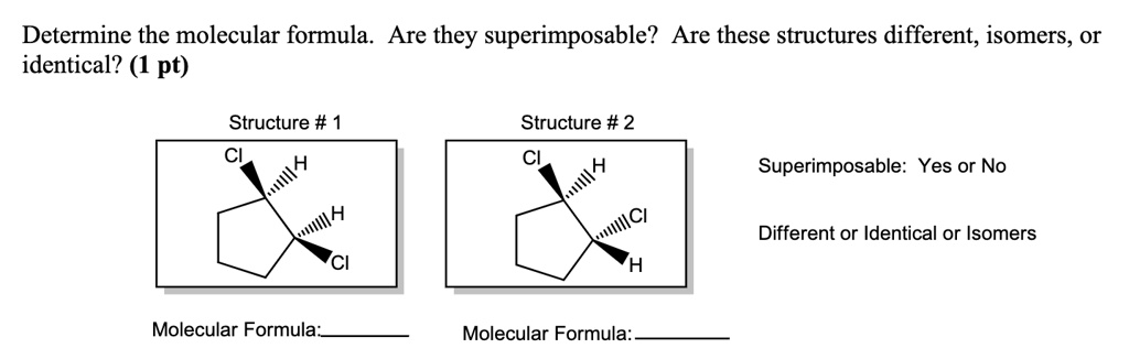 SOLVED:Determine the molecular formula. Are they superimposable? Are ...