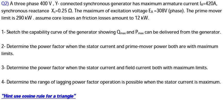SOLVED: Q2)A three phase 400 V,Y-connected synchronous generator has maximum armature current lA ...