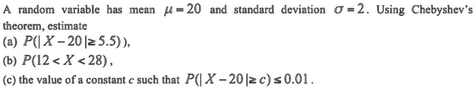 A random variable has mean μ = 20 and standard deviation σ = 2. Using Chebyshev's theorem ...