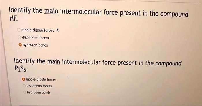SOLVED: Identify the main intermolecular force present in the compound ...