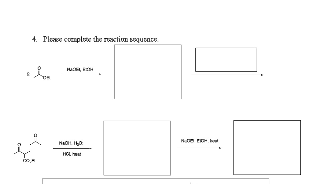 SOLVED: Please complete the reaction sequence. NaOEt; EtOH OEt NaOH; H2O NaOEt, EtOH; heat HCl ...