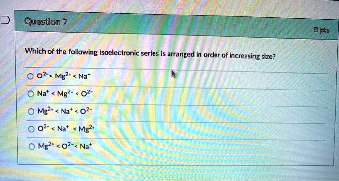 SOLVED:Question 8 pts Which of the follawing isoelectronic series is ...