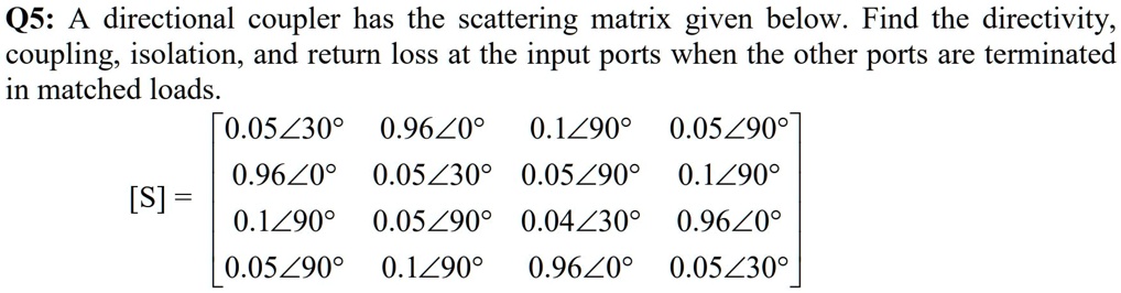 q5 a directional coupler has the scattering matrix given below find the ...