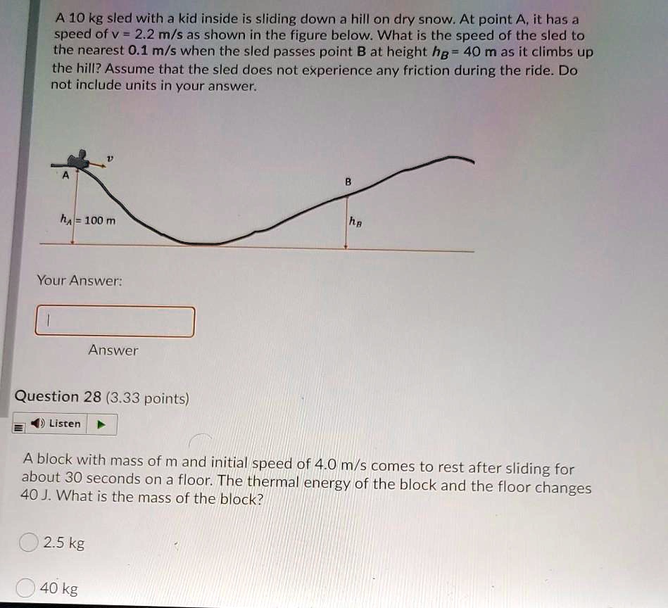 SOLVED: A 10 kg sled with a kid inside is sliding down a hill on dry snow: At point A, it has ...