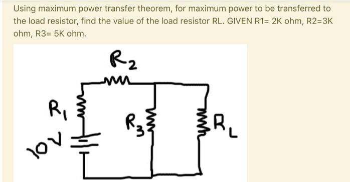 SOLVED: Using maximum power transfer theorem, for maximum power to be transferred to the load ...
