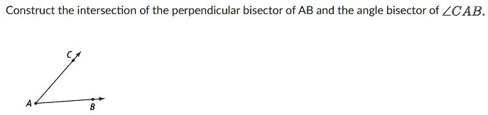 SOLVED: Construct the intersection of the perpendicular bisector of AB ...