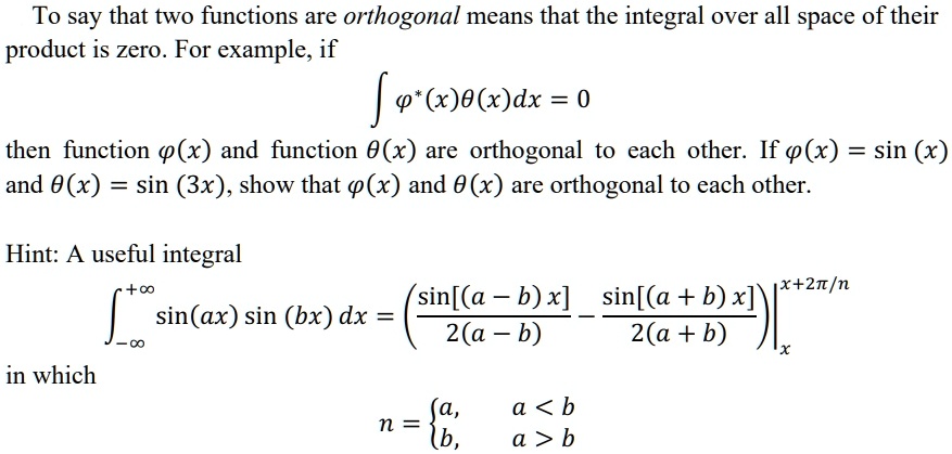 To say that two functions are orthogonal means that the integral over all space of their product ...