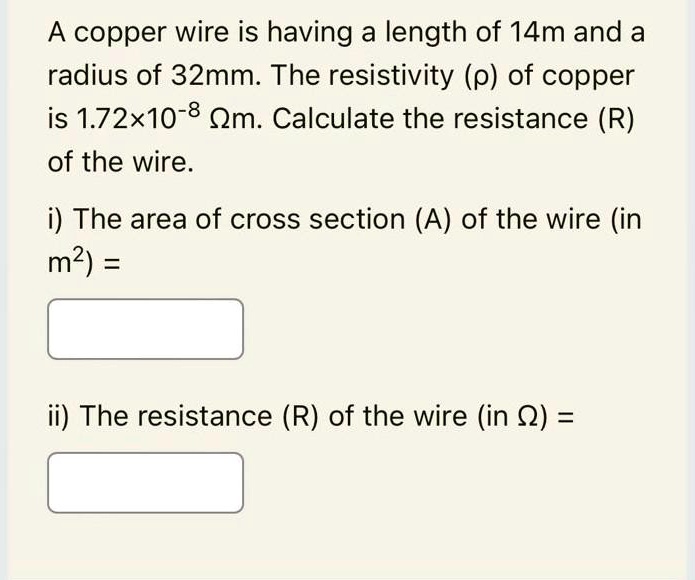 A copper wire is having a length of 14m and a radius of 32mm. The ...