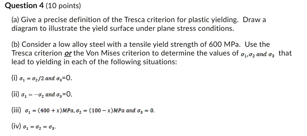 Question 4 (10 points) (a) Give a precise definition of the Tresca ...