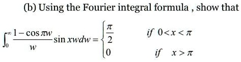 SOLVED: (b) Using the Fourier integral formula show that 1-cos Tw sin ...