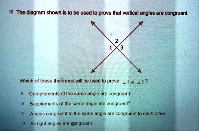 SOLVED: The diagram shown is to be used to prove that vertical angles ...