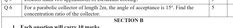 Q6 For a parabolic collector of length 2m, the angle of acceptance is ...