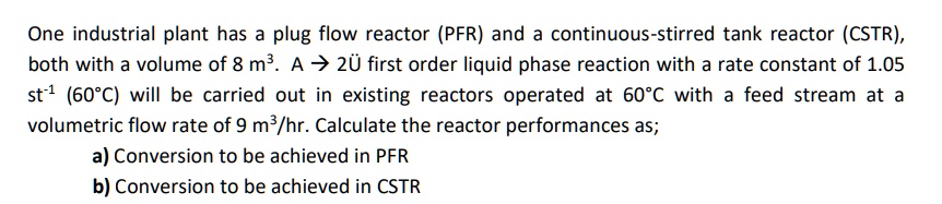 SOLVED: One industrial plant has a plug flow reactor (PFR) and a ...
