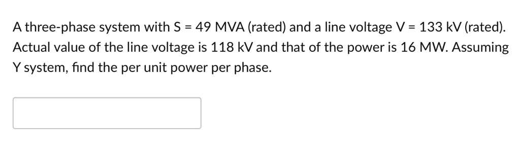 SOLVED: A three-phase system with S = 49 MVA (rated) and a line voltage ...