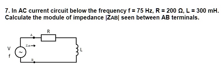 7. In AC current circuit below the frequency f = 75 Hz, R