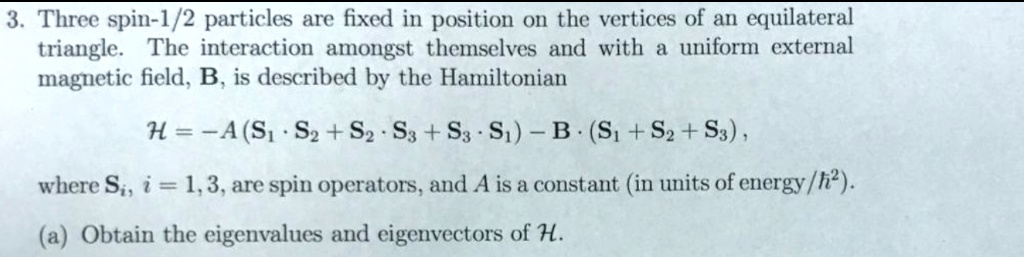 SOLVED: Three spin-1/2 particles are fixed in position on the vertices of an equilateral ...