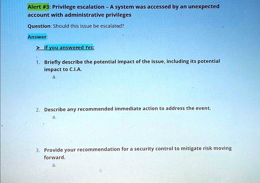 [GET ANSWER] Alert #3: Privilege escalation - A system was accessed by an unexpected account ...