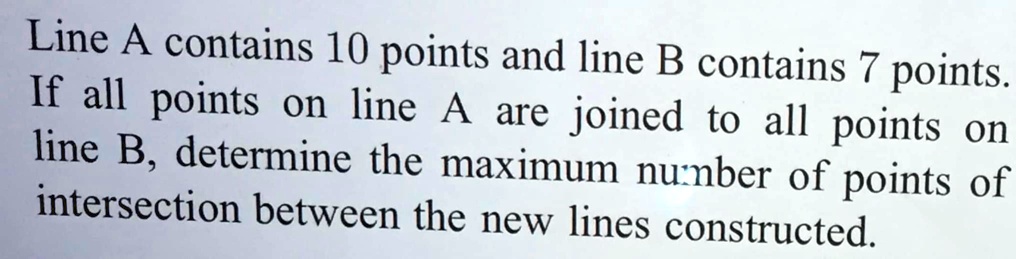 Line A contains 10 points and line B contains 7 points. If all points ...