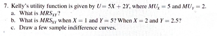 SOLVED: Texts: 7. Kelly's utility function is given by U = 5X + 2Y ...