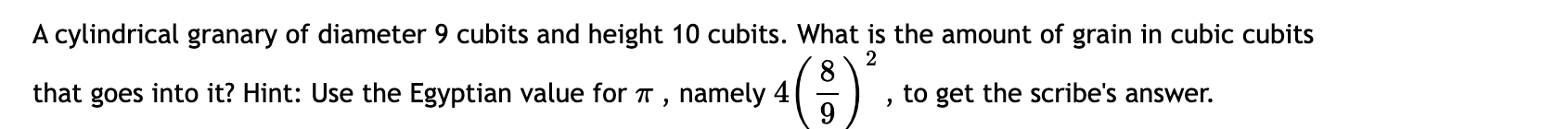 [GET ANSWER] A cylindrical granary of diameter 9 cubits and height 10 ...