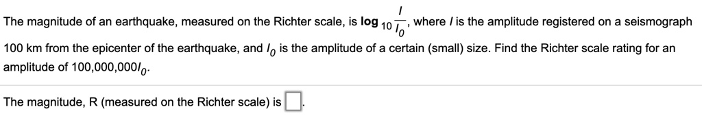 SOLVED: The magnitude of an earthquake measured on the Richter scale is ...