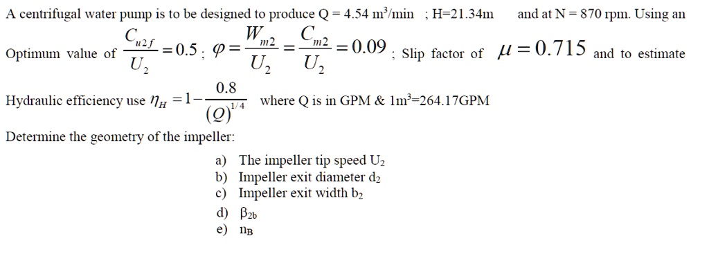 SOLVED: A centrifugal water pump is to be designed to produce Q = 4.54 ...
