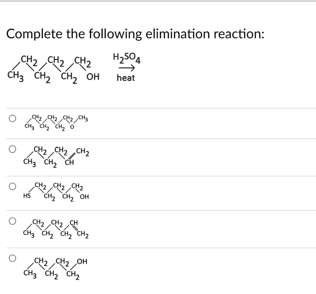 Complete the following elimination reaction: CH2CH2CH2 CH3 CH2 CH2 OH ...