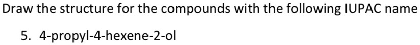 Draw the structure for the compounds with the following IUPAC name 5. 4 ...