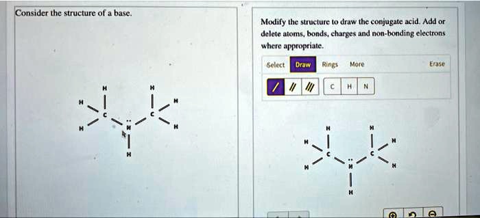 consider the structure of a base modify the structure to draw the conjugate acidadd or delete ...