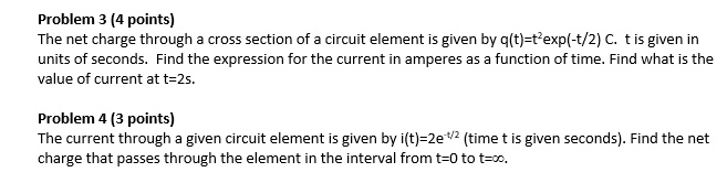 SOLVED: Problem 3 (4 points) The net charge through a cross section of a circuit element is ...