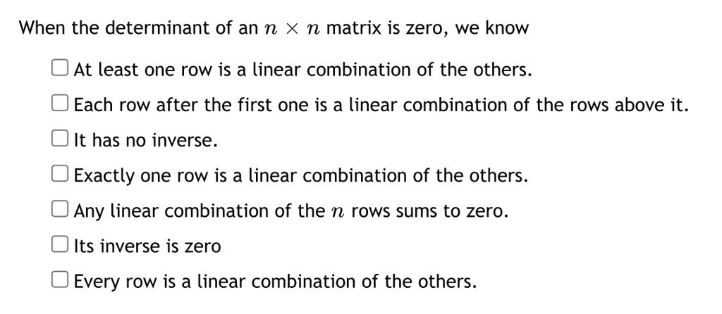 SOLVED: When the determinant of an n X n matrix is zero, we know At least one row is a linear ...