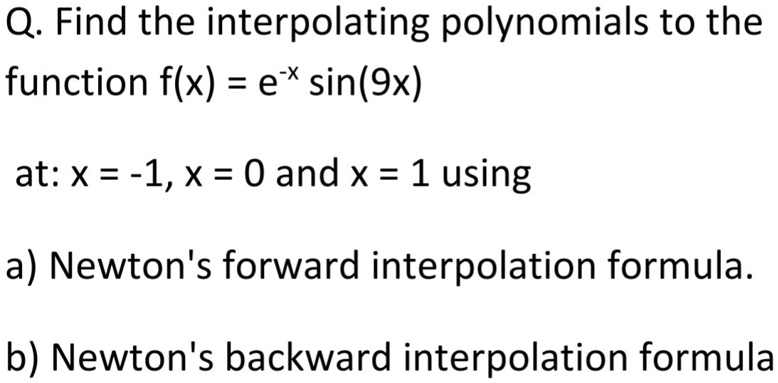 Solved Q Find The Interpolating Polynomials To The Function F X Ex