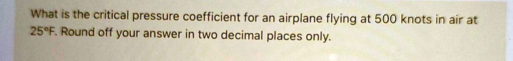 SOLVED: What is the critical pressure coefficient for an airplane ... SOLVED: What is the critical pressure coefficient for an airplane ...