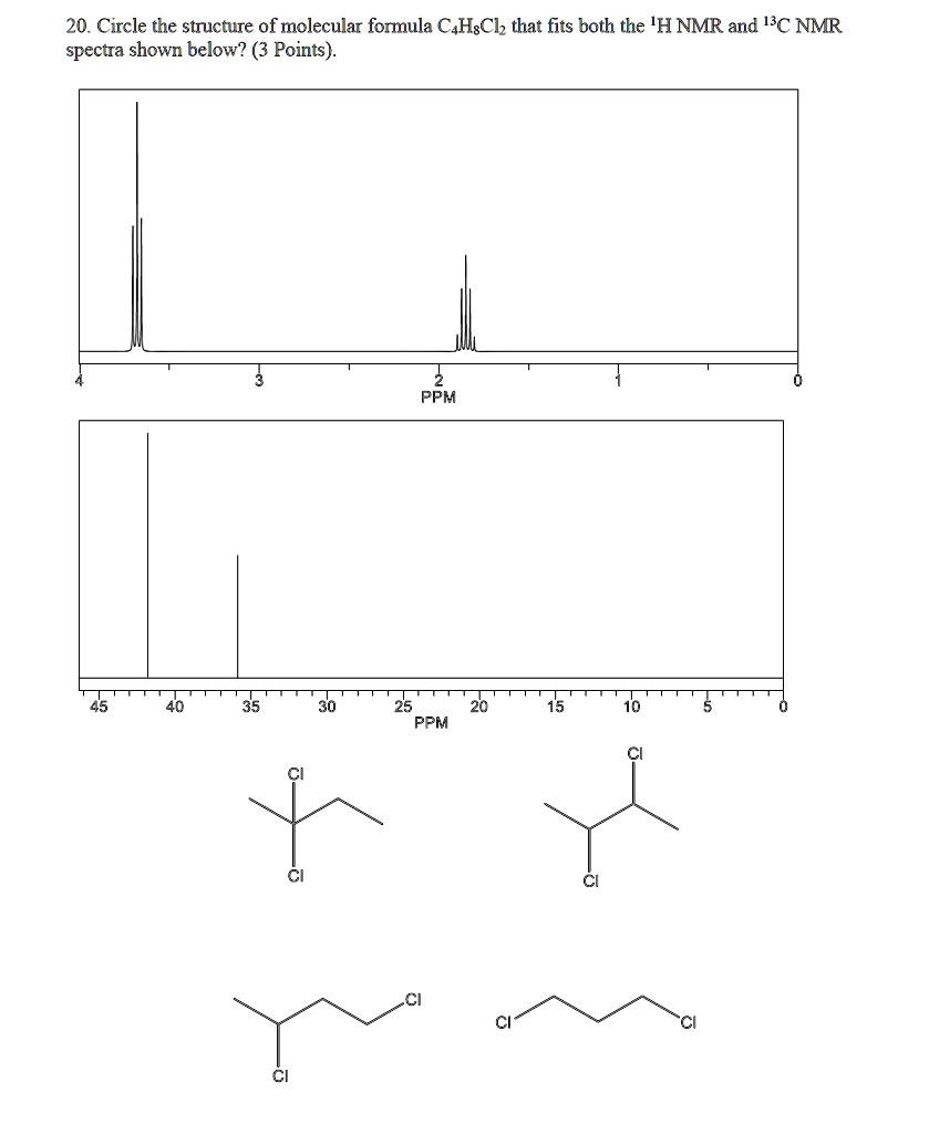 20. Circle the structure of molecular formula C4H8Cl2 that fits both the ^1H NMR and ^13C NMR ...