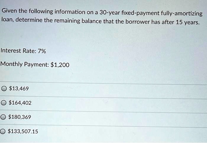 [GET ANSWER] Given the following information on a 30-year fixed-payment fully-amortizing loan ...