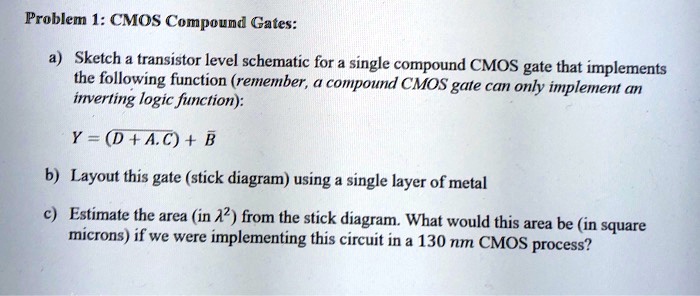 SOLVED: Problem 1: CMOS Compound Gates: a. Sketch a transistor-level ...
