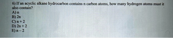 SOLVED: 6) If an acyclic alkane hydrocarbon contains carbon atoms, how ...