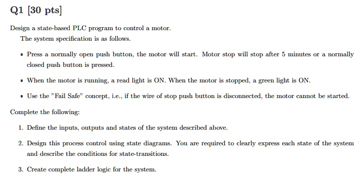 SOLVED: Design a state-based PLC program to control a motor. The system specification is as ...