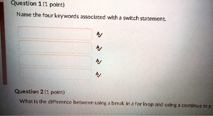SOLVED: Question 11 point) Name the four keywords associated with a switch statement A AI ...