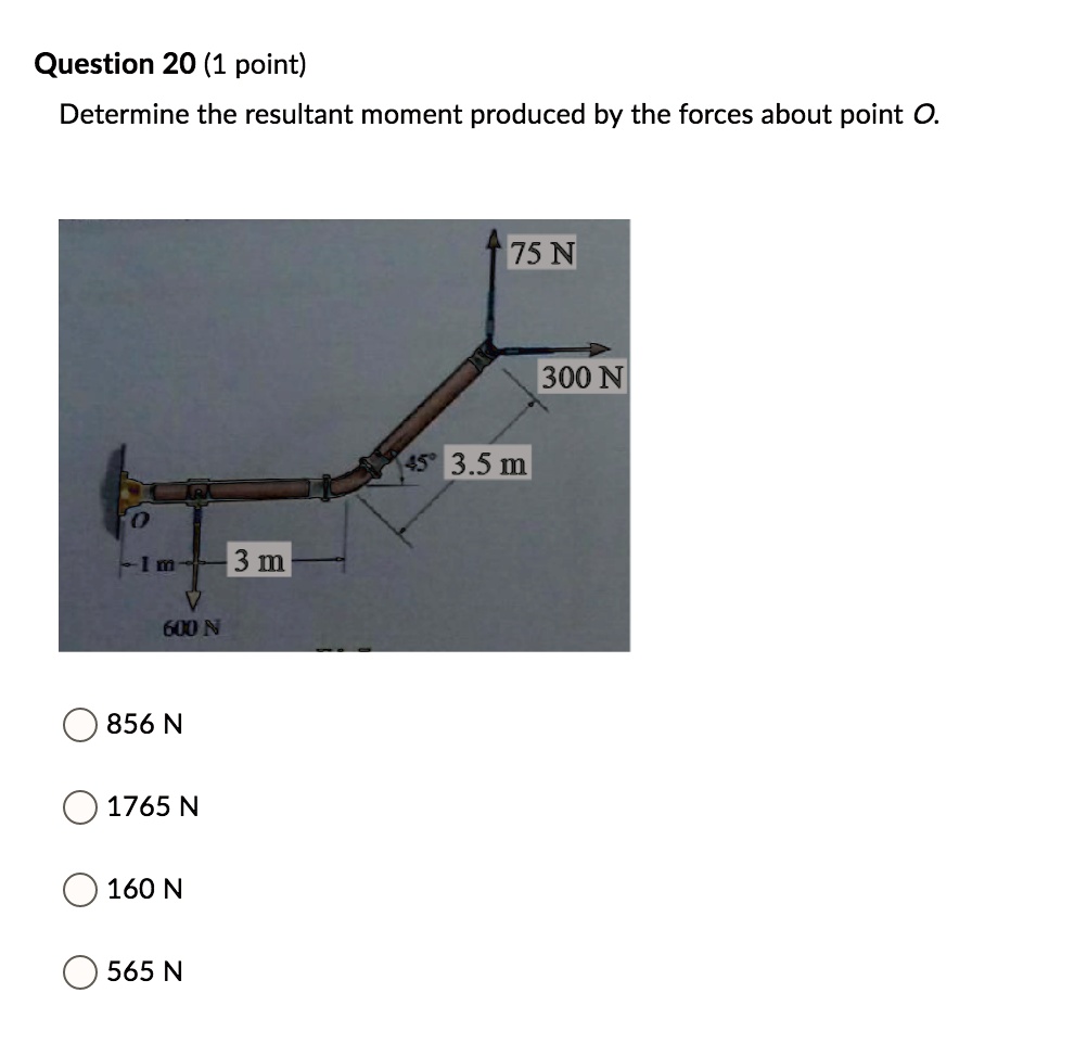 SOLVED: Question 20 (1 point) Determine the resultant moment produced ... SOLVED: Question 20 (1 point) Determine the resultant moment produced ...