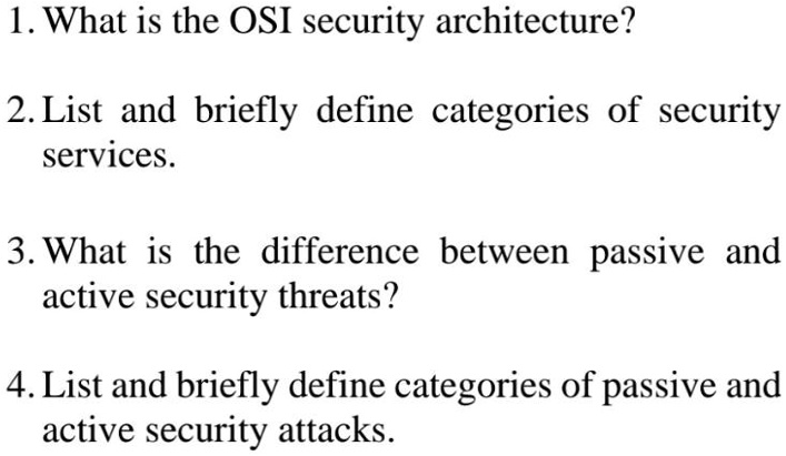 SOLVED: 1. What is the OSI security architecture? 2.List and briefly ...