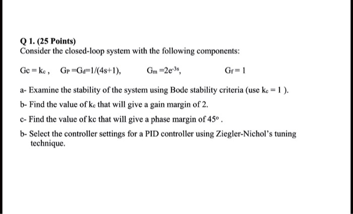 SOLVED: Q1. (25 Points) Consider the closed-loop system with the following components: Gc = kc ...