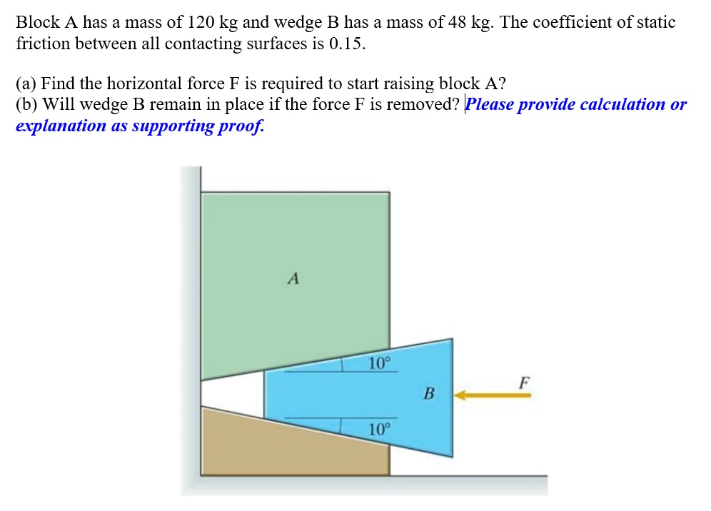 SOLVED: Block A has a mass of 120 kg and wedge B has a mass of 48 kg. The coefficient of static ...