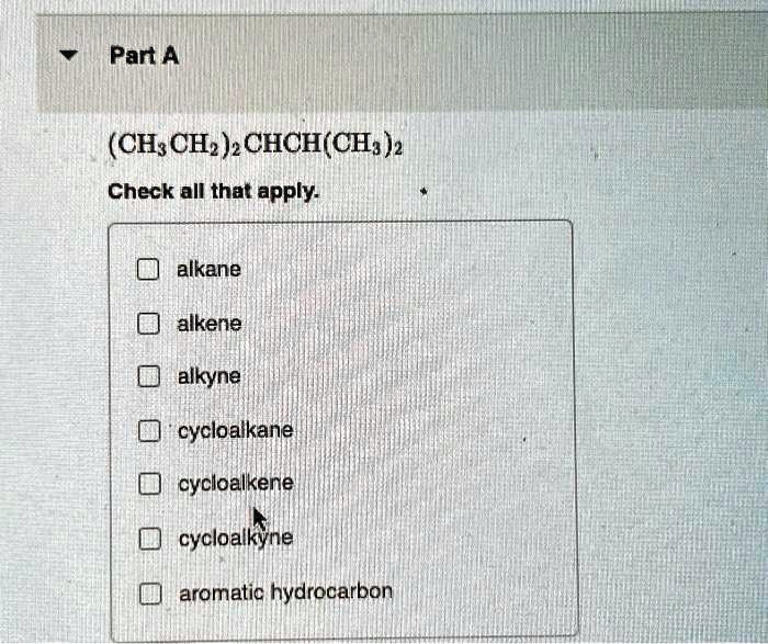 SOLVED: Part A (CH3CH2)2CHCH(CH3)2 Check all that apply: alkane alkene ... SOLVED: Part A (CH3CH2)2CHCH(CH3)2 Check all that apply: alkane alkene ...