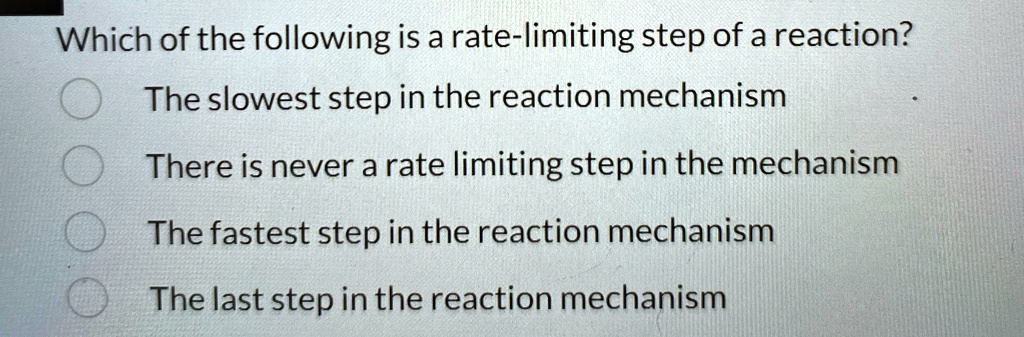 which of the following is a rate limiting step of a reaction the ...
